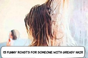 15 Funny Roasts for Someone With Greasy Hair - RoastHow