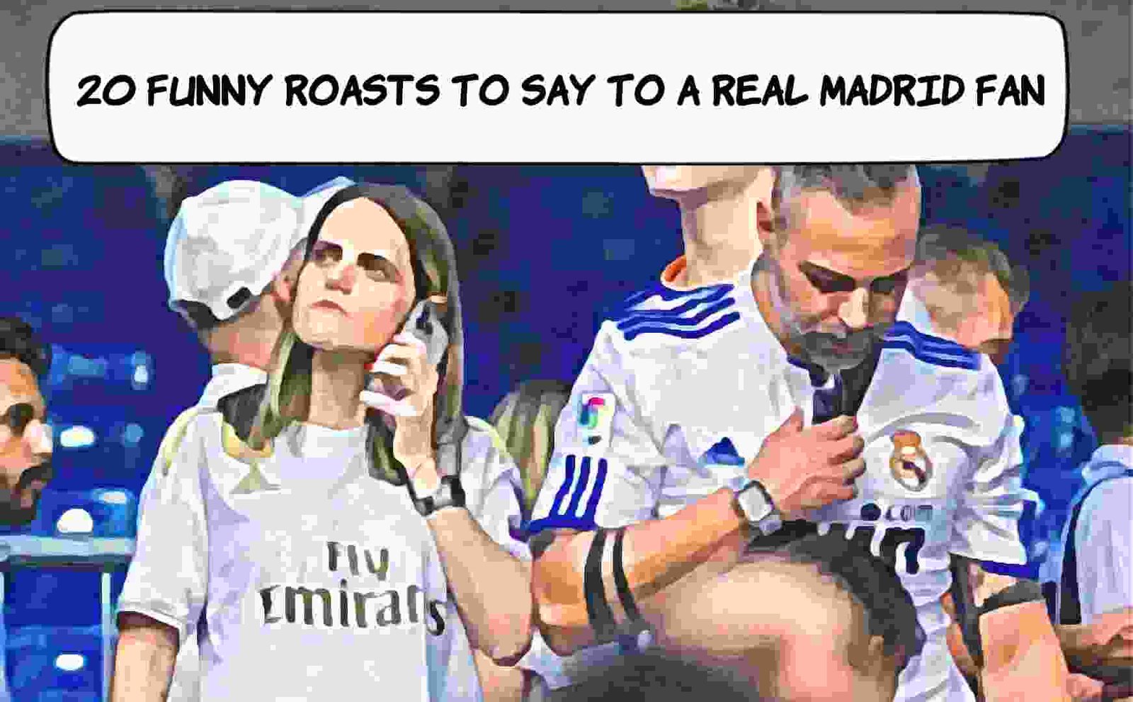 20 Funny Roasts to Say to a Real Madrid Fan - RoastHow