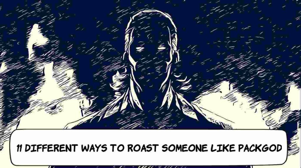 11 Different Ways to Roast Someone Like Packgod - RoastHow