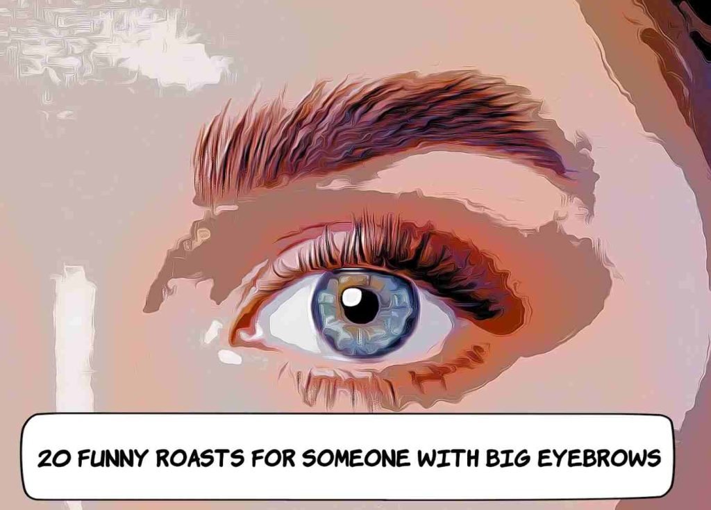 20 Funny Roasts for Someone with Big Eyebrows - RoastHow