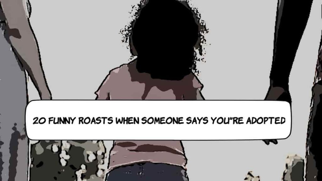 20 Funny Roasts for Someone Who Says 'You're Adopted' - RoastHow