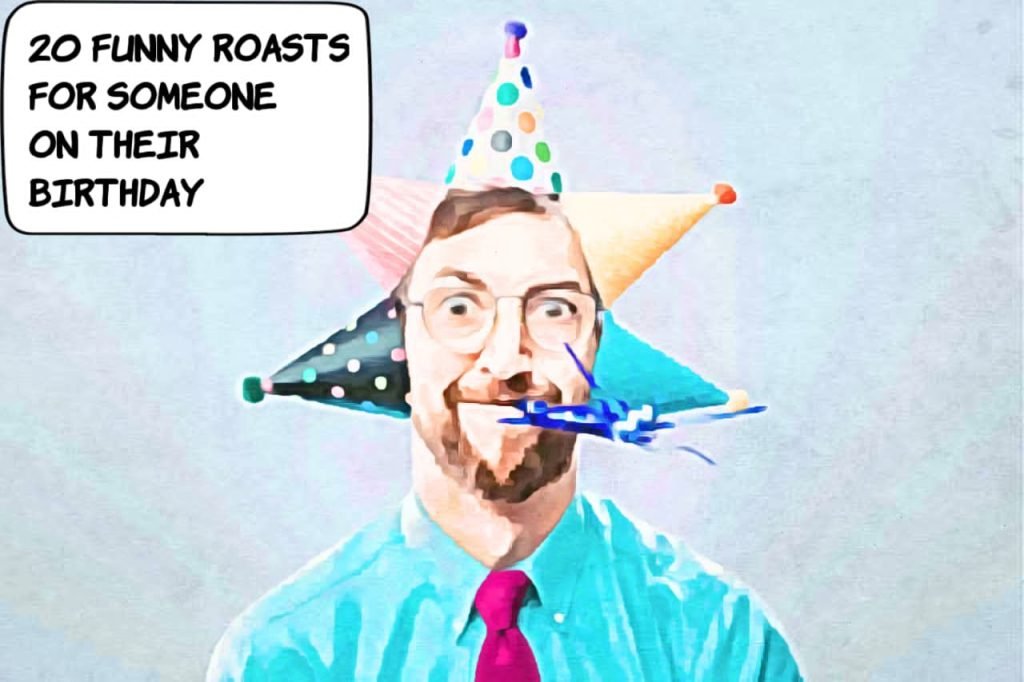 20 Funny Roasts for Someone on their Birthday - RoastHow