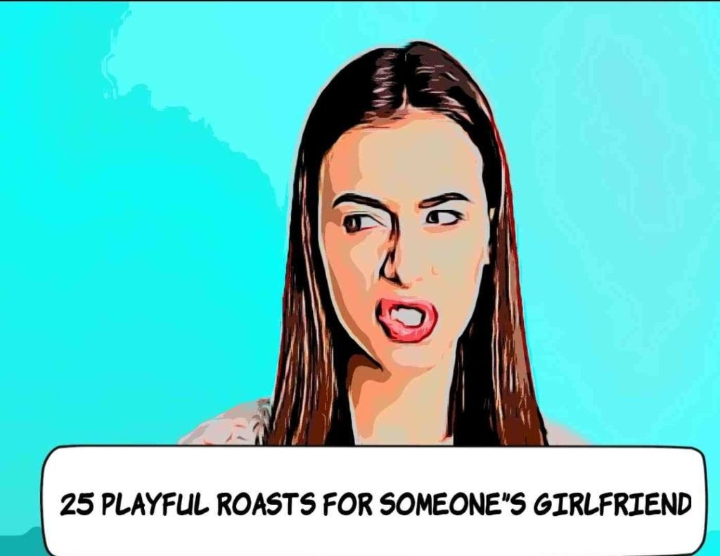 25 Playful Roasts for Someone's Girlfriend - RoastHow