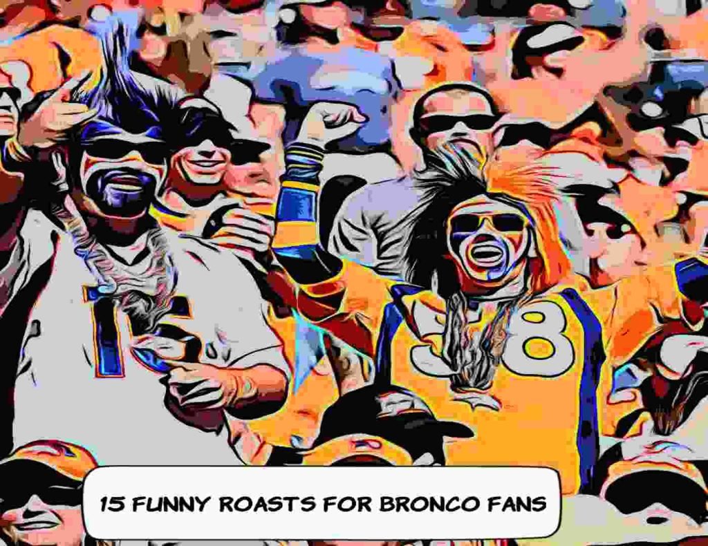 15 Funny Roasts for Bronco Fans - RoastHow