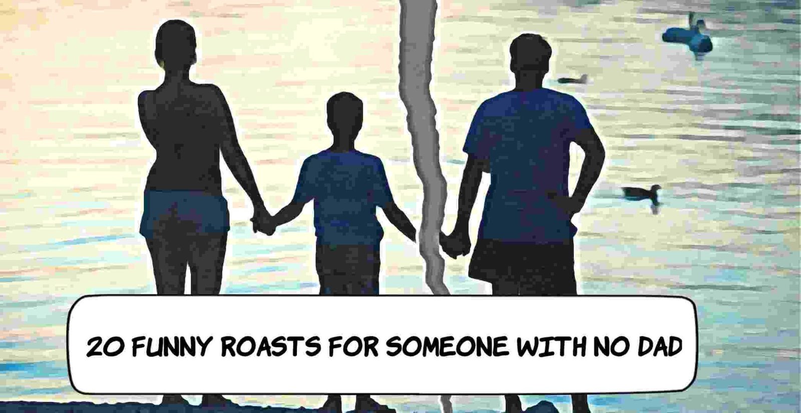 20 Funny Roasts For Someone With No Dad - RoastHow