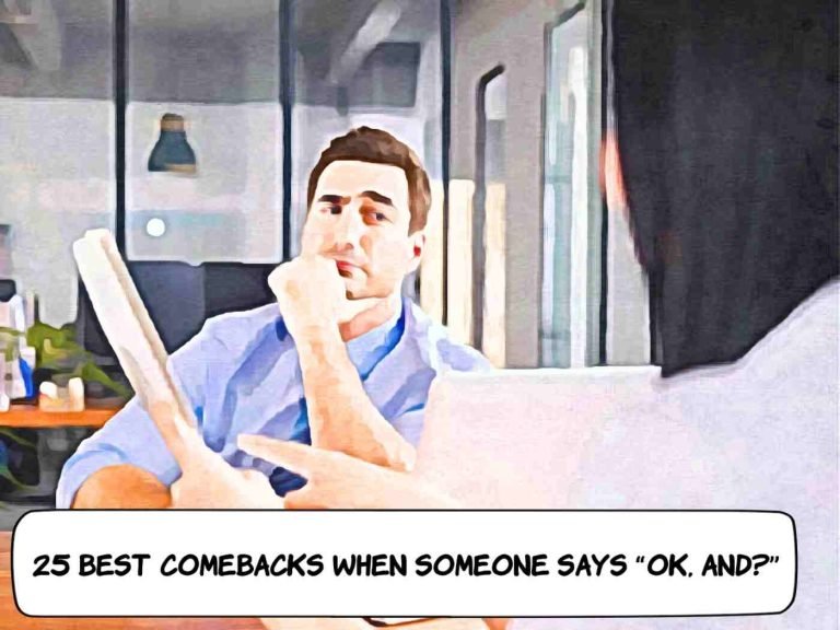 25 Best Comebacks When Someone Says “Ok, and?” - RoastHow