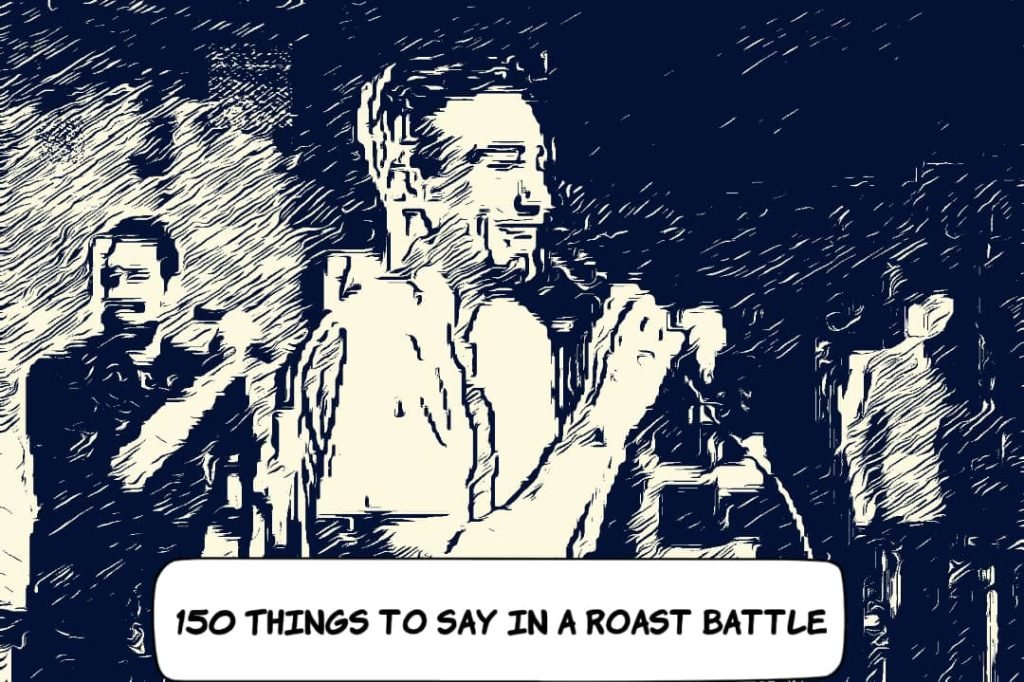 150 Things to Say in a Roast Battle - RoastHow