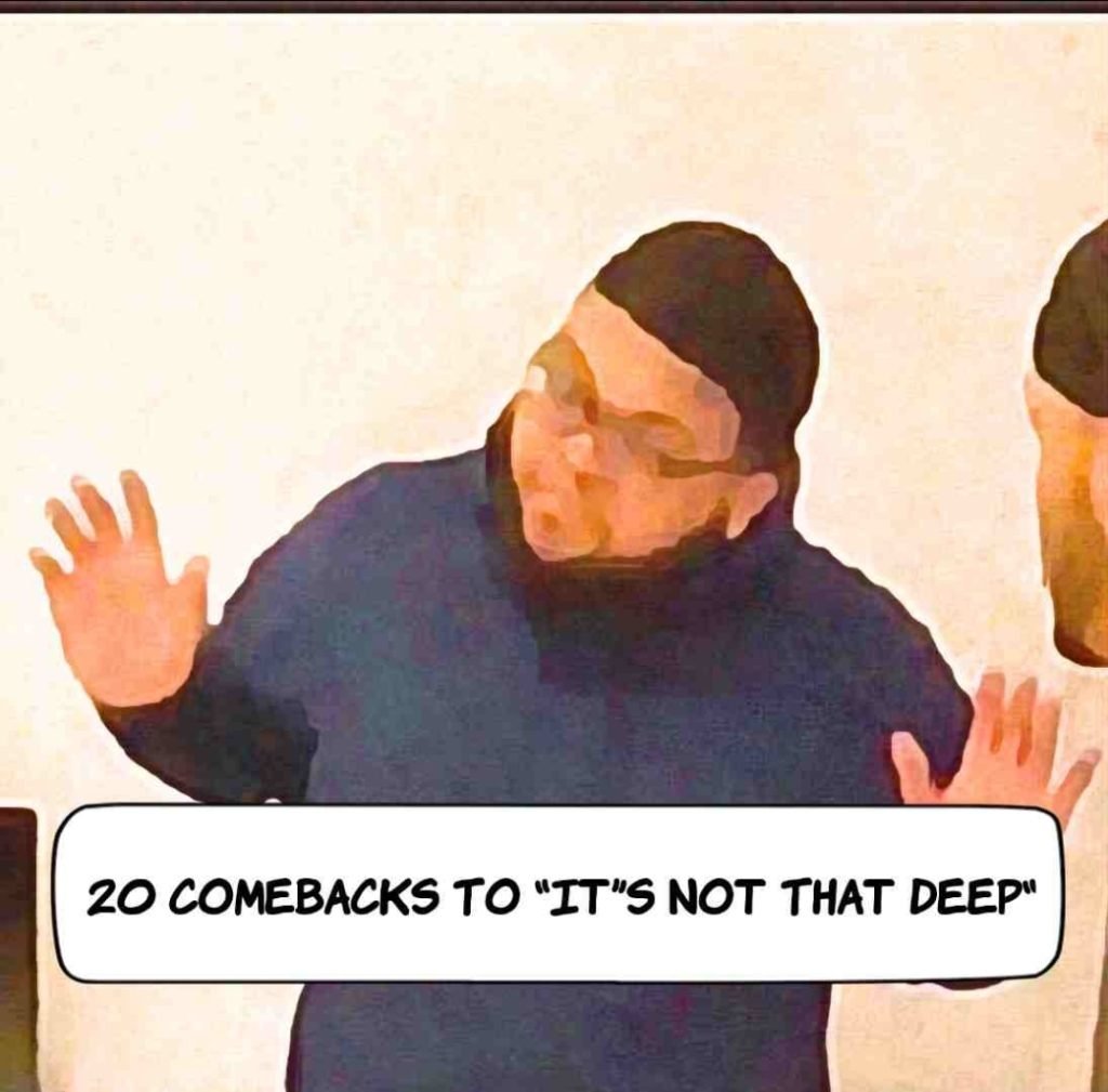 20 Comebacks to "It's Not That Deep" - RoastHow
