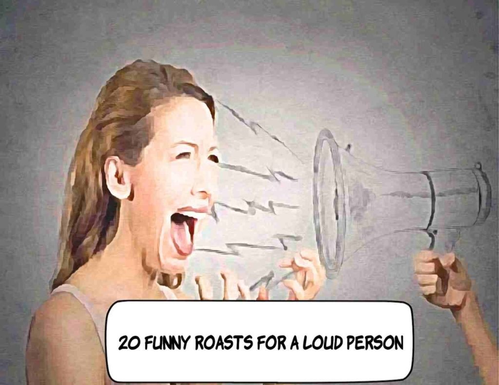 20 Funny Roasts for a Loud Person - RoastHow
