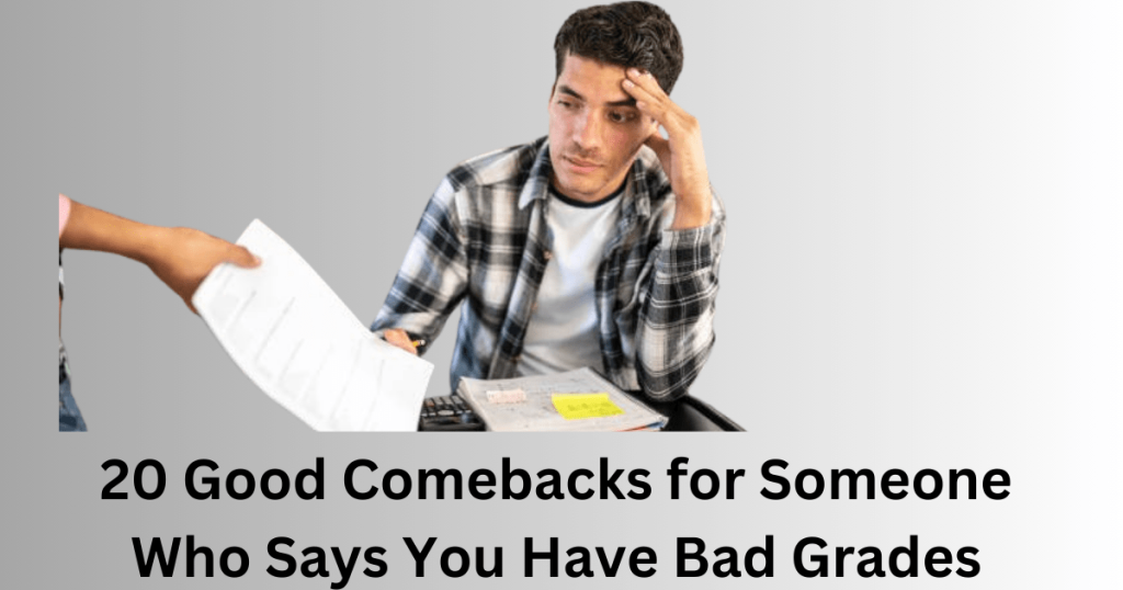 20 Good Comebacks for Someone Who Says You Have Bad Grades - RoastHow