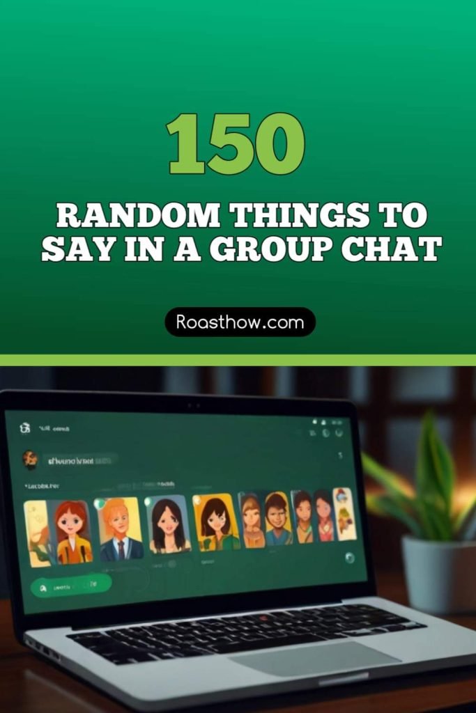 150 Random Things to Say in a Group Chat - RoastHow