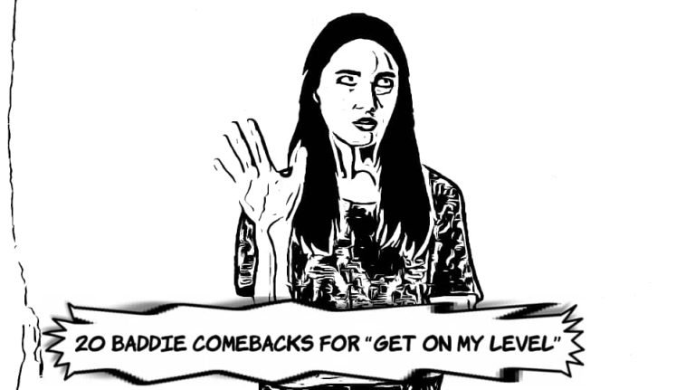 20 Baddie Comebacks For “Get On My Level” - RoastHow
