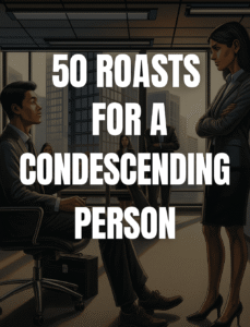 50 Roasts For a Condescending Person - RoastHow